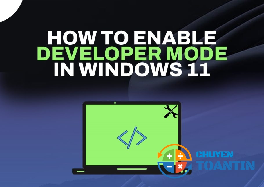 Hướng dẫn enable developer mode windows 11 nhanh chóng, hiệu quả